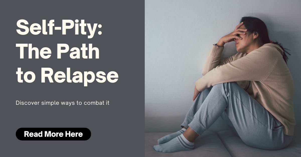 Self-Pity: A Barrier to Lasting Sobriety